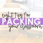 8 Tips for Packing Your Classroom